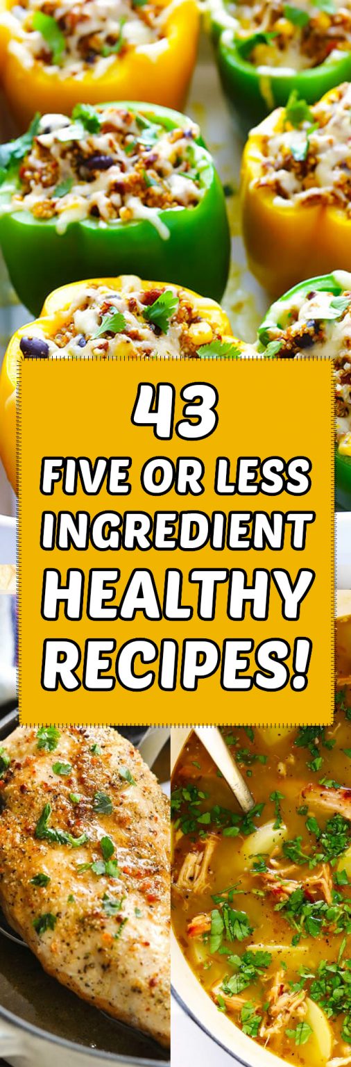 43 Five Ingredient Or Less Recipes That Are Healthy & Taste Amazing!
